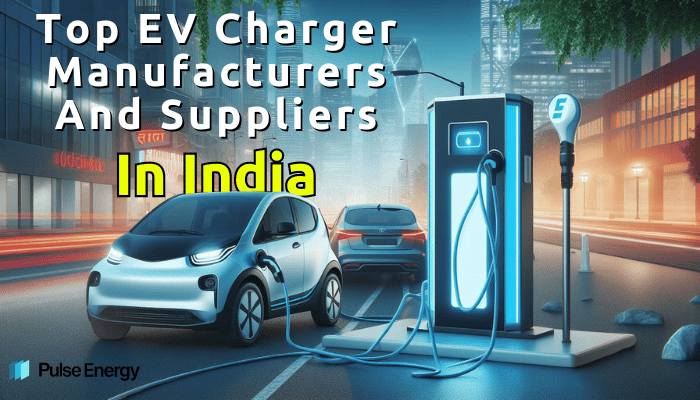 Top EV Charger Manufacturers and Suppliers in India